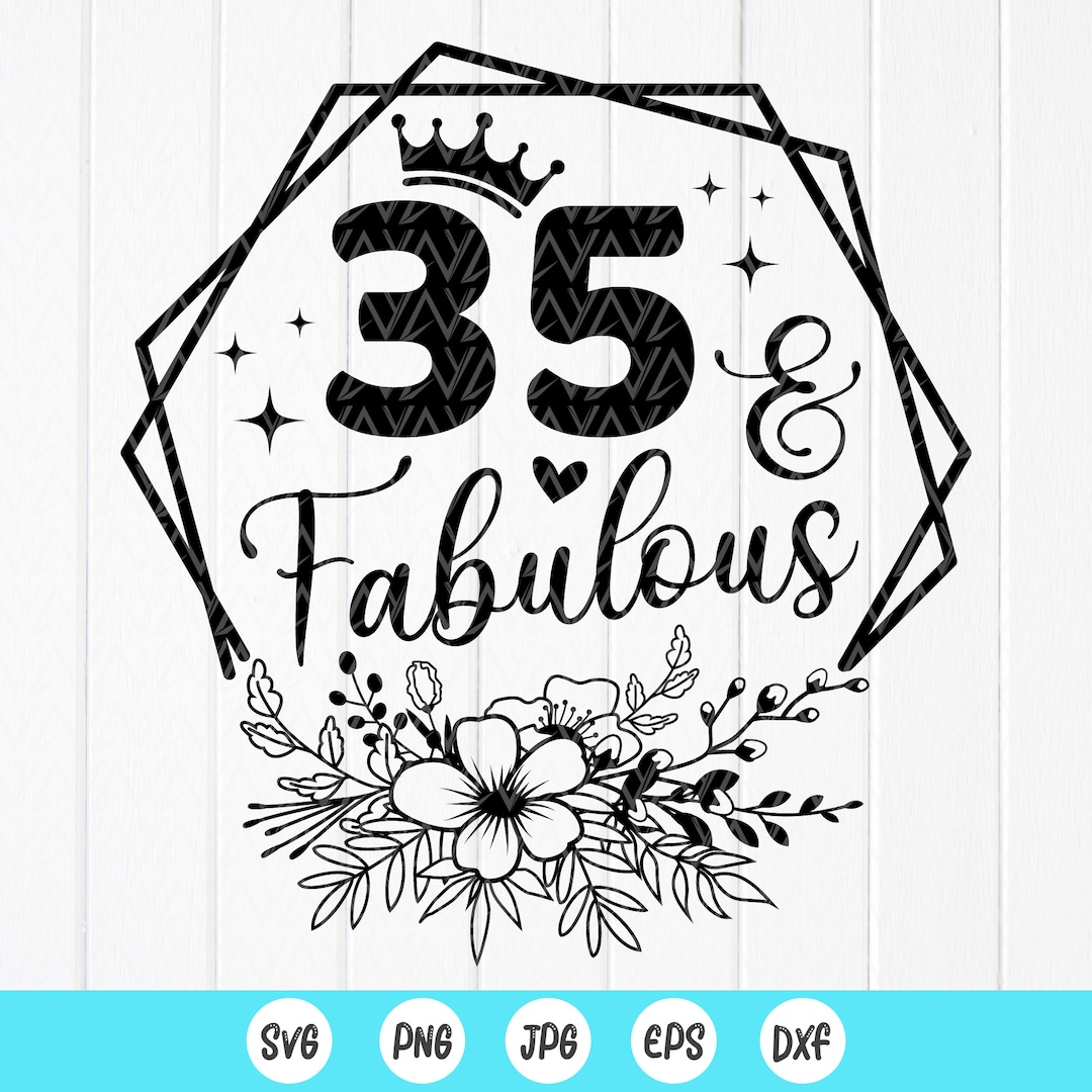 35 and Fabulous Svg, 35th Birthday Gift Svg,35 Years Old Svg, Birthday ...