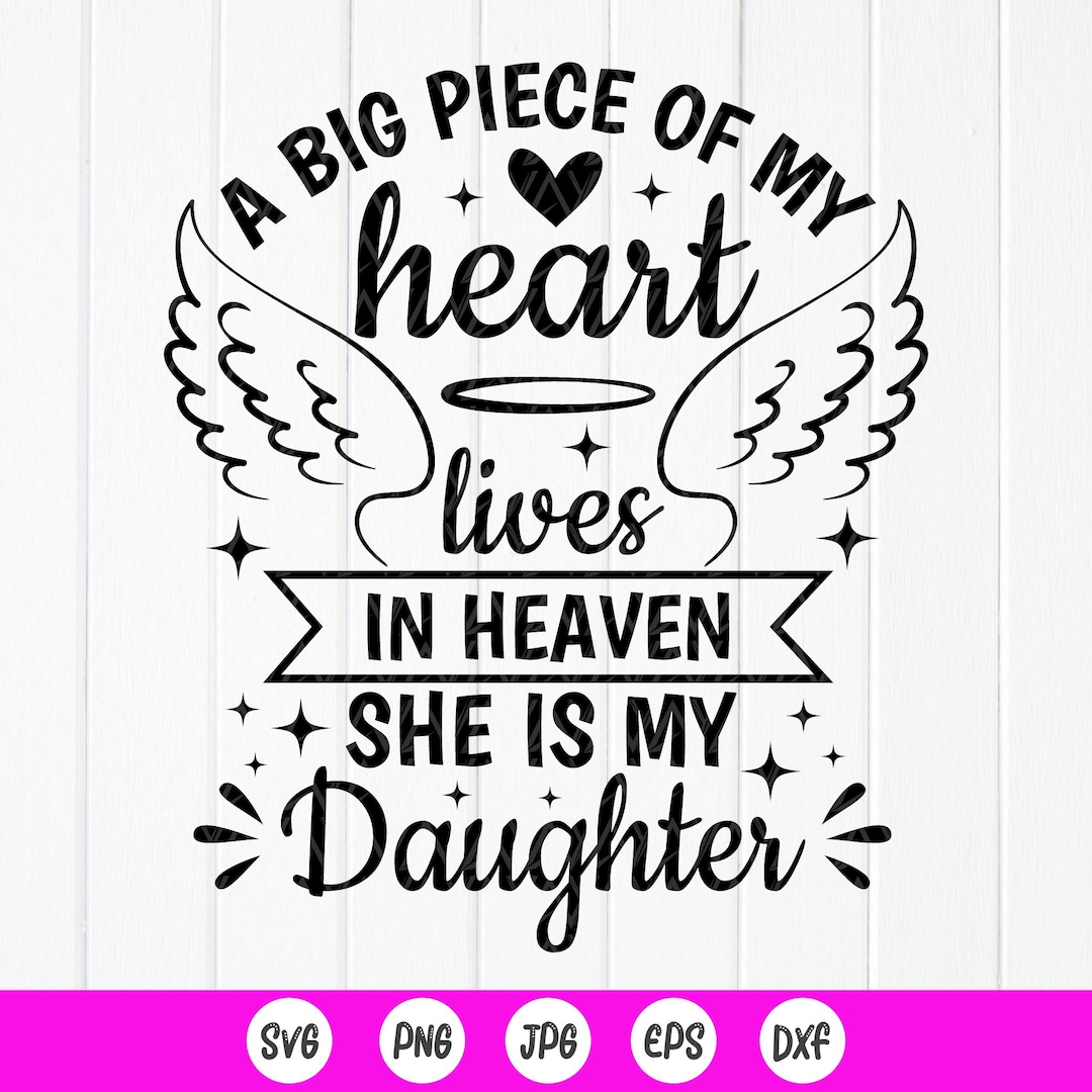 A Big Piece of My Heart Lives in Heaven She is My Daughter Svg,daughter ...