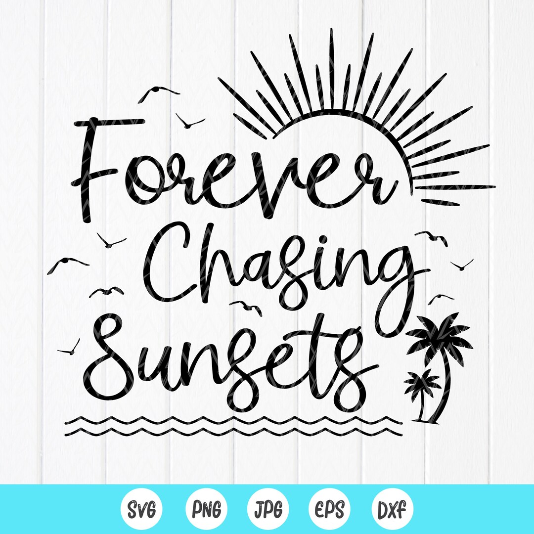 Forever Chasing Sunsets Svg,sunset Lover Gift,beach Life Svg, Summer ...