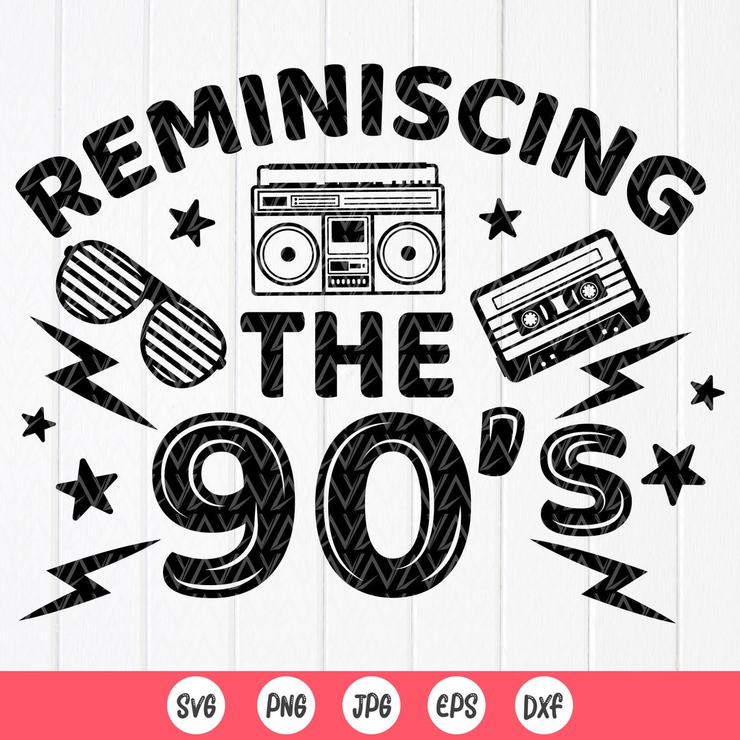 Reminiscing the 90s SVG,I Love 90s Svg,90's Svg,made in the 90's Svg ...