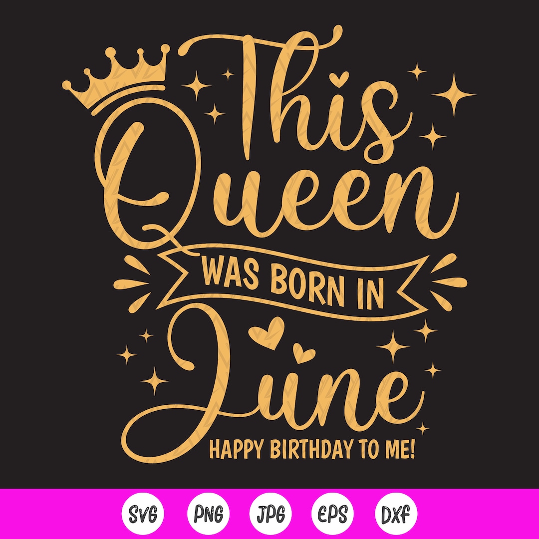 This Queen Was Born in June Svg,june Birthday SVG, Birthday Girl SVG ...