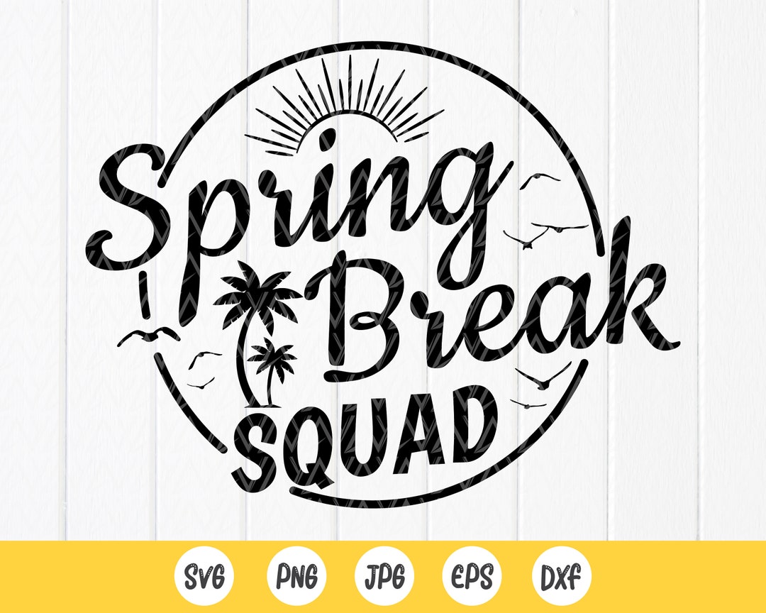 Spring Break Squad SVG, Vacation Svg, Friends Trip Shirt SVG, Summer ...