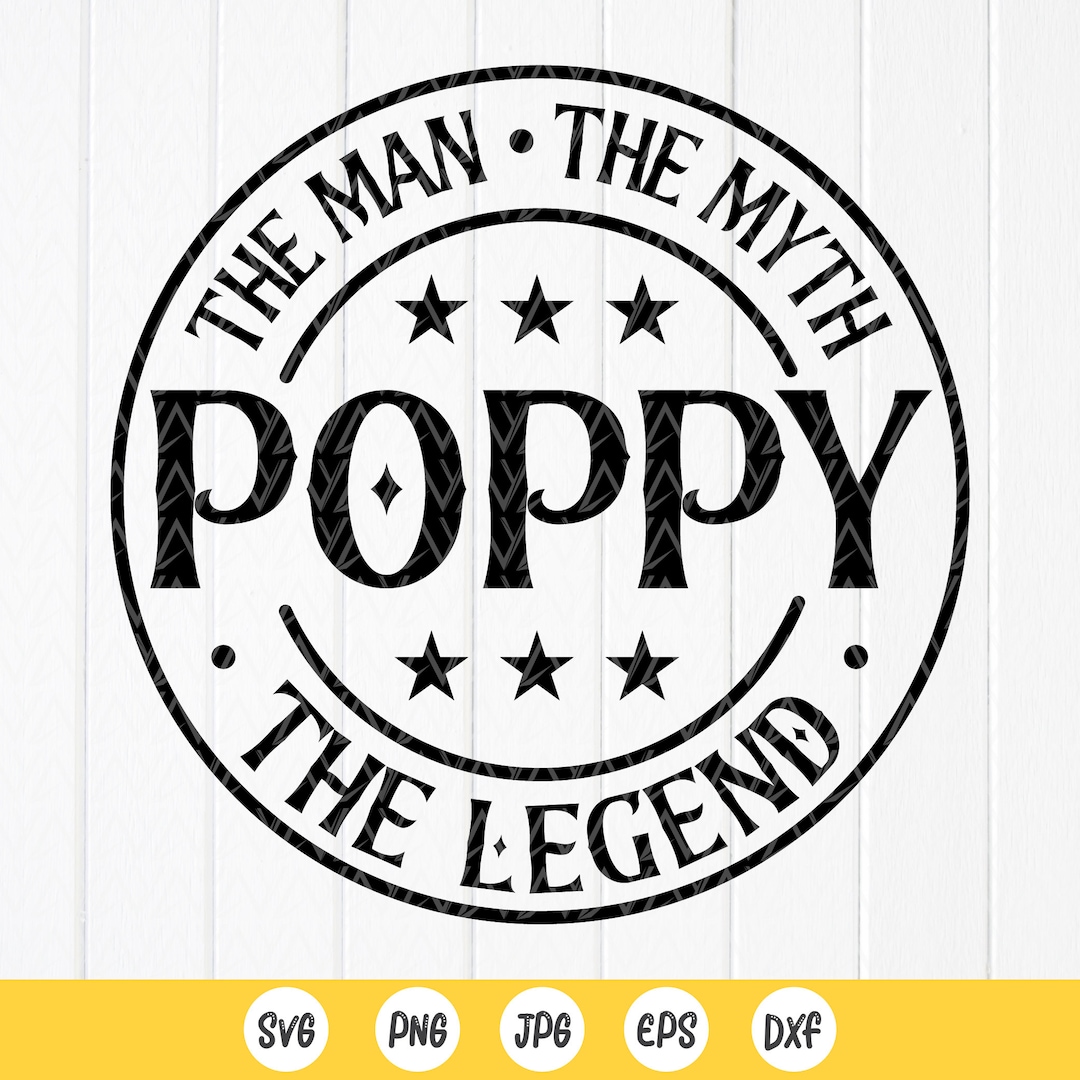 Poppy Svg,grandpa Svg,poppy the Man the Myth the Legend Svg,fathers Day ...
