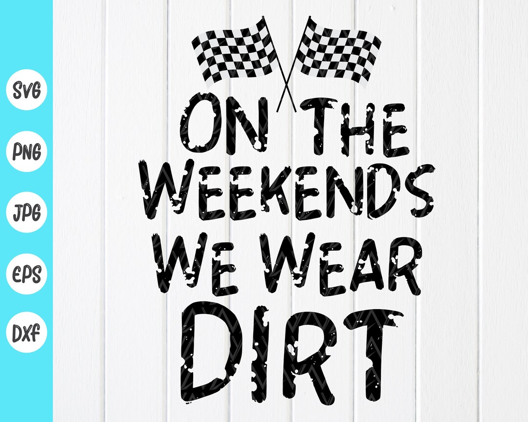 On the Weekends We Wear Dirt SVG, Racing Lover Gifts , Racing Life Svg ...