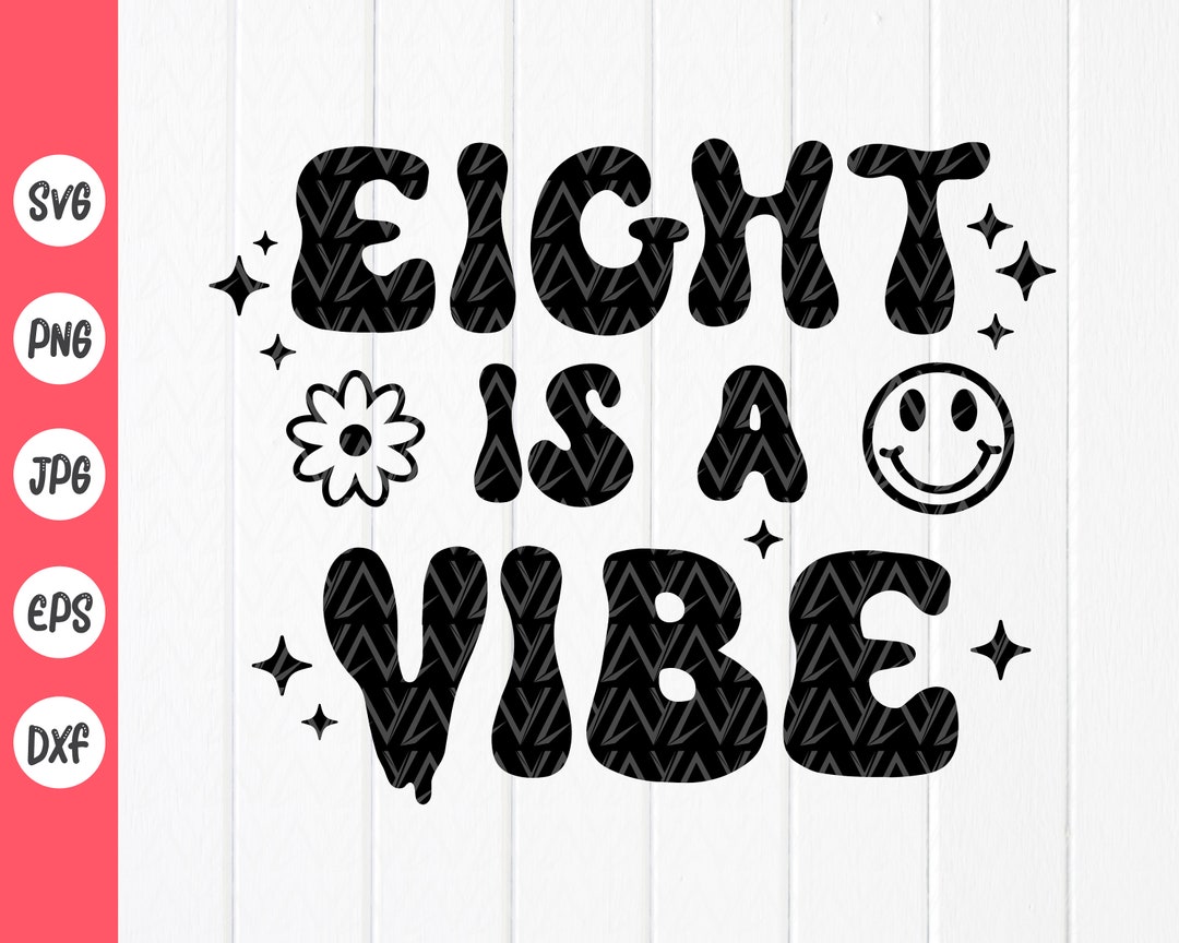Eight is A Vibe SVG, 8th Birthday SVG, 8th Birthday Shirt, Birthday Svg ...