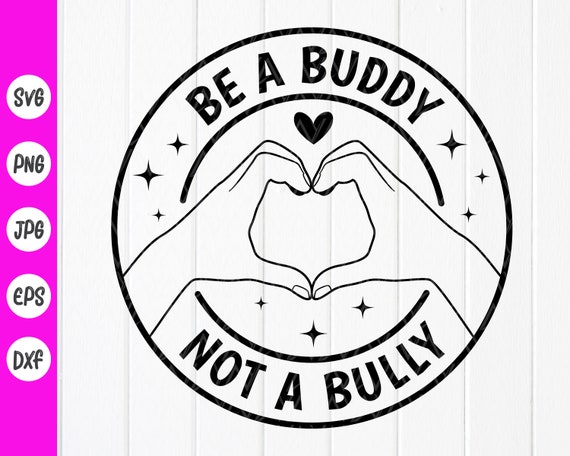 Be A Buddy Not A Bully SVG, Stop Bullying Svg,anti Bully Svg,bully ...