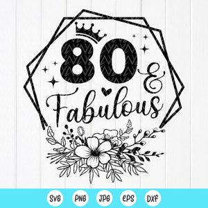 80 and Fabulous Svg, 80th Birthday Gift Svg, 80 Years Old Svg, Birthday ...