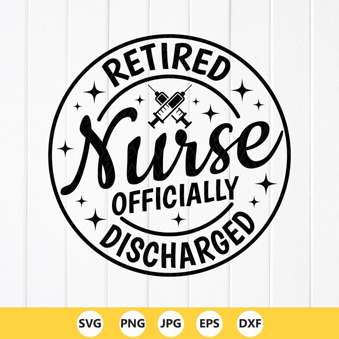 Retired Nurse Officially Discharged SVG: Funny Retirement Gift,cut ...