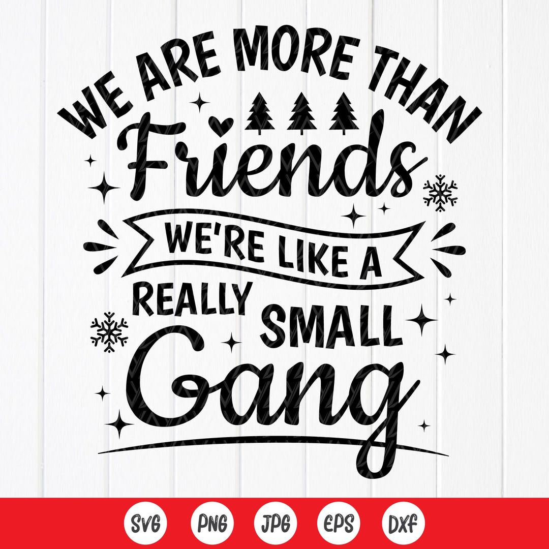 Friends Christmas Ornament Gift SVG, We Are More Than Friends We're Like A Really Small Gang SVG ...