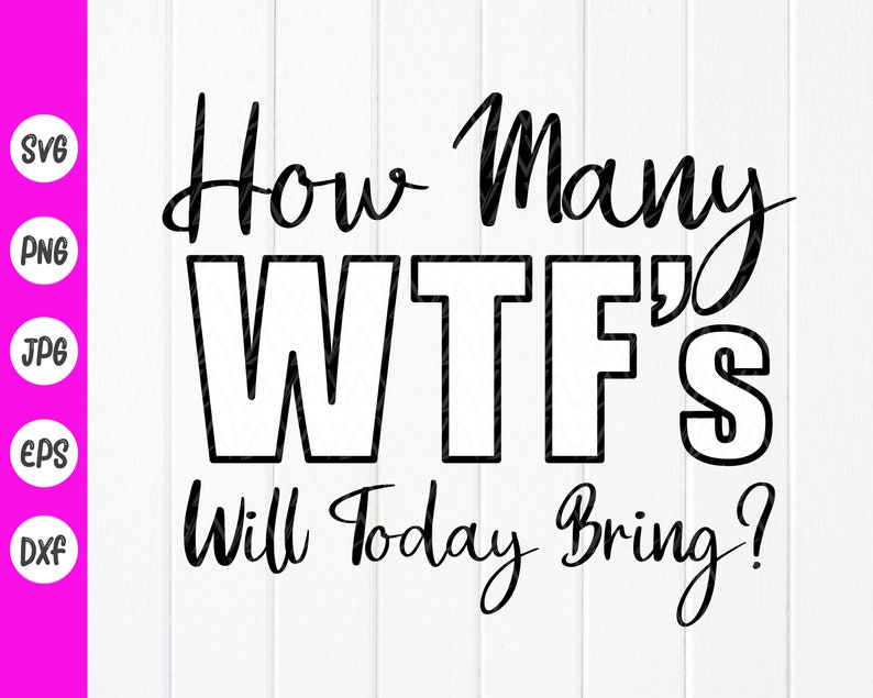 How Many Wtf's Will Today Bring SVG Funny Quote Svg - Etsy