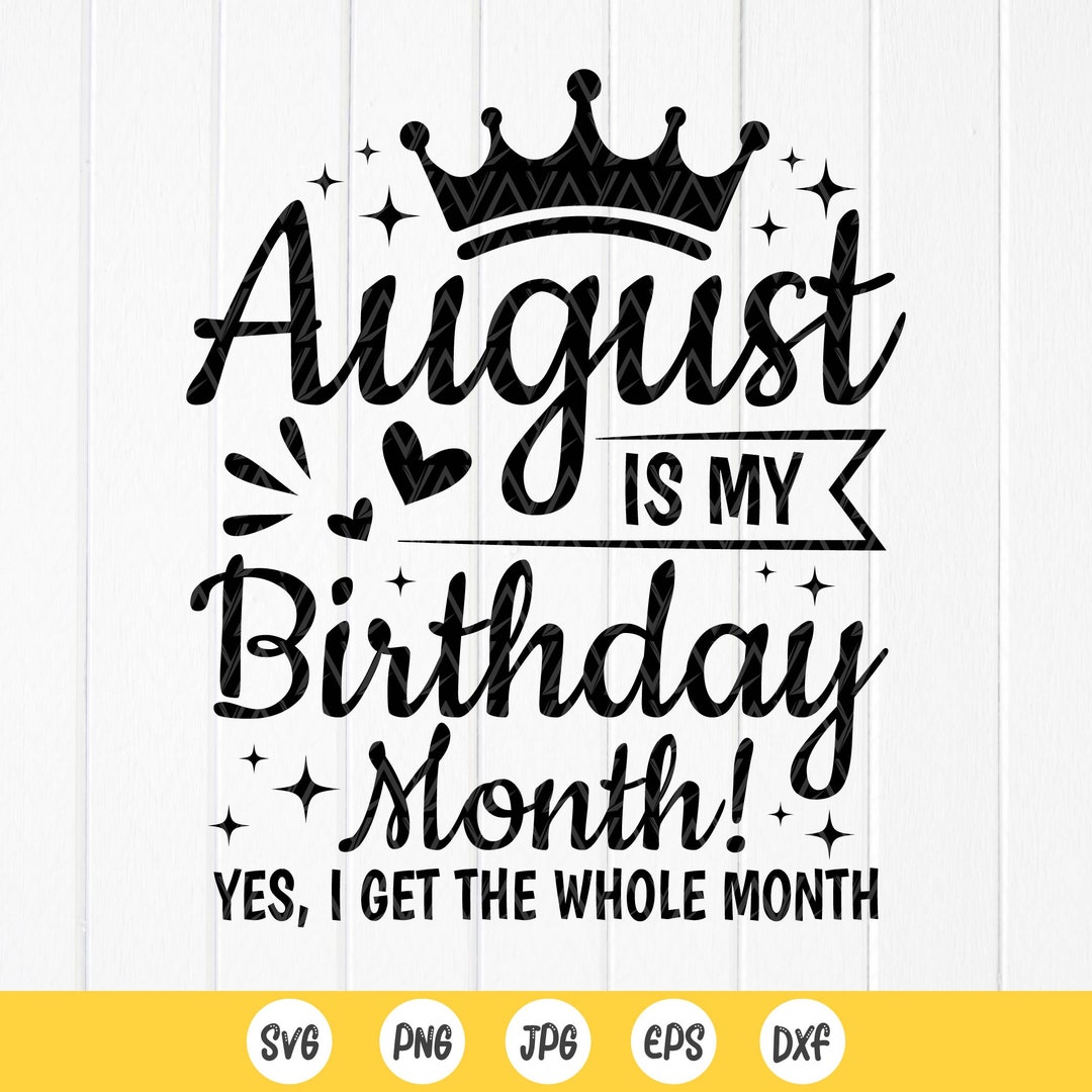 August is My Birthday Month Svg,august Birthday Svg,birthday Party Gift ...