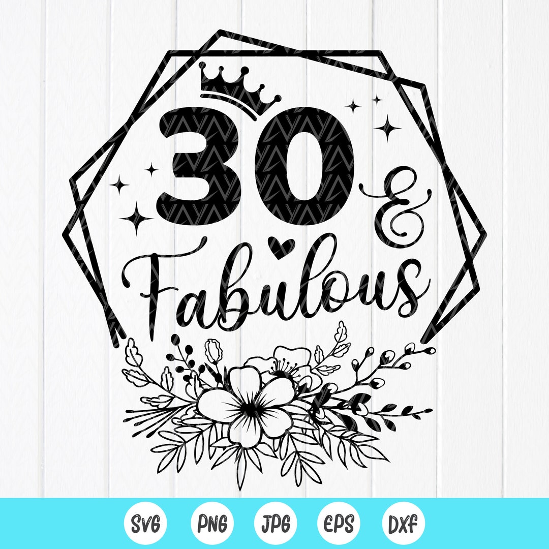 30 and Fabulous Svg, 30th Birthday Gift Svg,30 Years Old Svg, Birthday ...