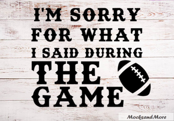 I'm Sorry for What I Said During the Game SVG Sublimation | Etsy