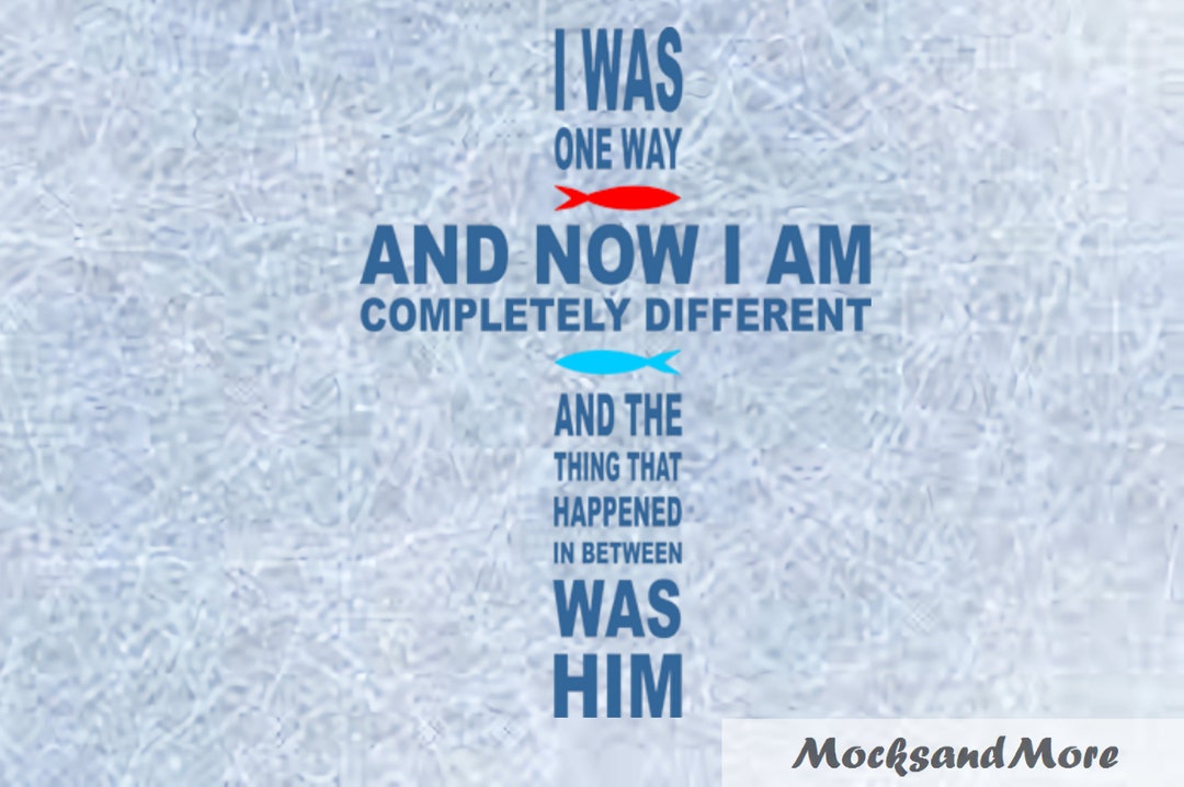 I Was One Way and Now I Am Different SVG, Sublimation Print File, Vinyl ...