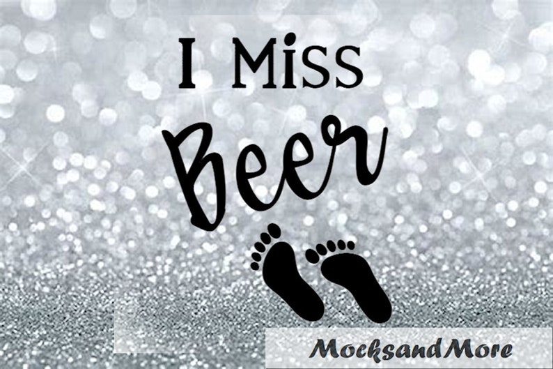 I Miss Beer Sublimation Print or Vinyl Cut File, Funny Pregnancy SVG ...