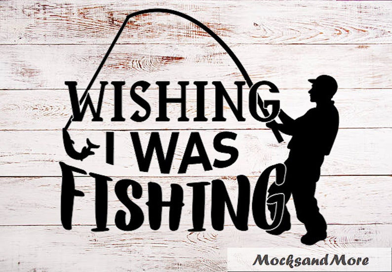 Wishing I Was Fishing SVG Vinyl Cut File, Fishing SVG File, Cricut and ...
