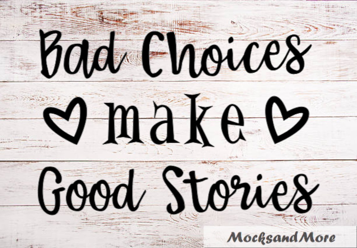 Bad Choices Make Good Stories SVG, Vinyl Cut File, Bad Choices SVG File ...