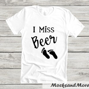 I Miss Beer Sublimation Print or Vinyl Cut File, Funny Pregnancy SVG ...