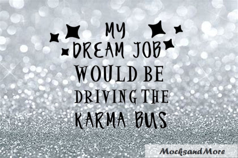 My Dream Job Would Be Driving the Karma Bus Cut File, Sublimation Print ...