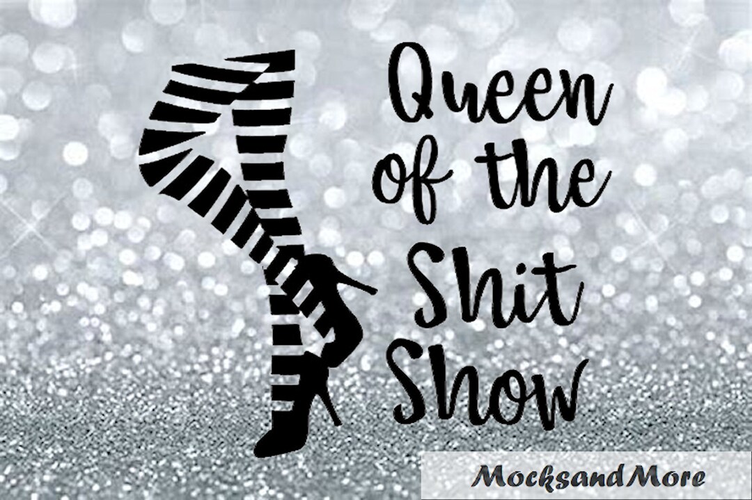 Queen of the Shit Show SVG/PNG Sublimation Print File, Shit Show SVG ...