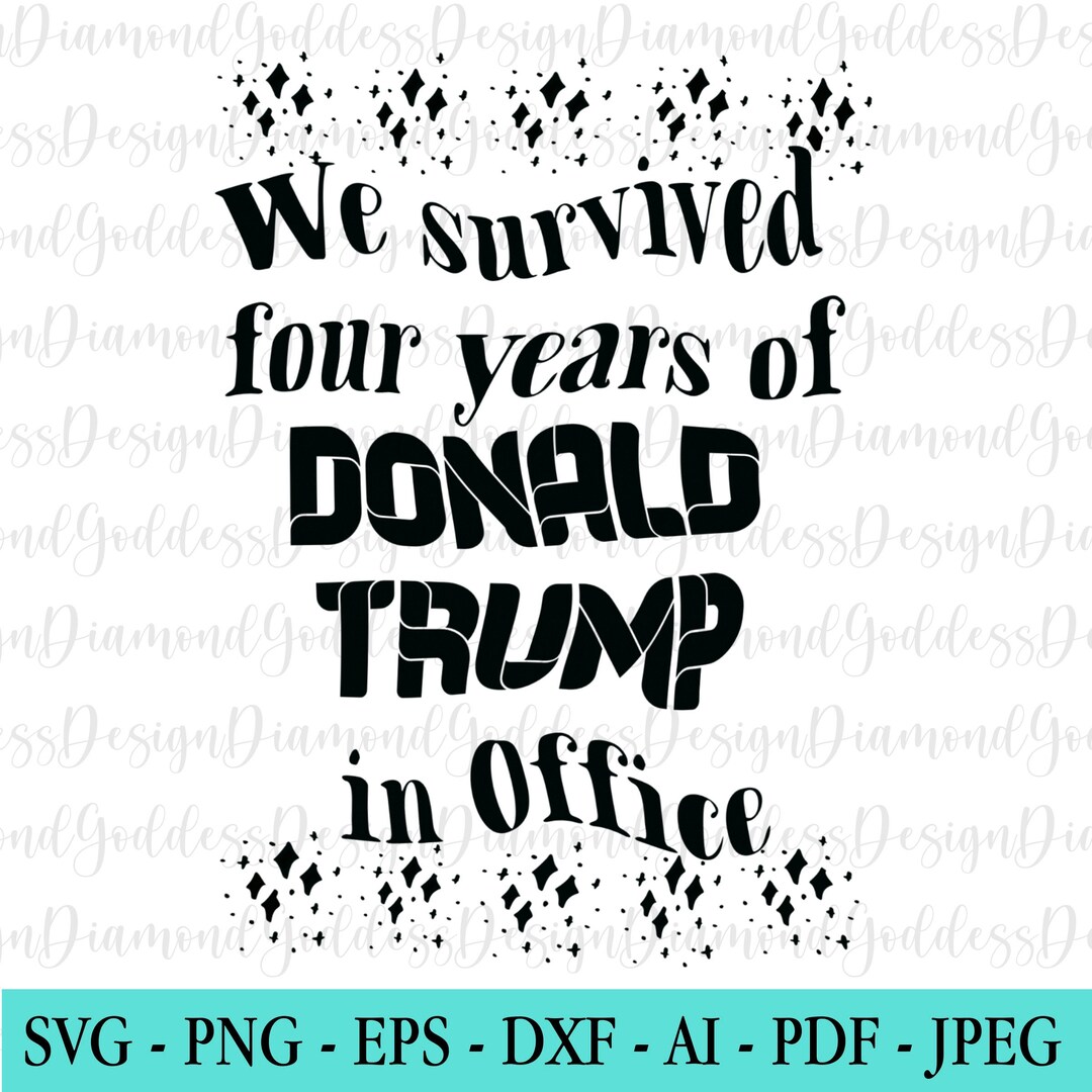 We Survived Donald Trump Svg, Hand Lettered, Bye Don Svg, Quarantine ...