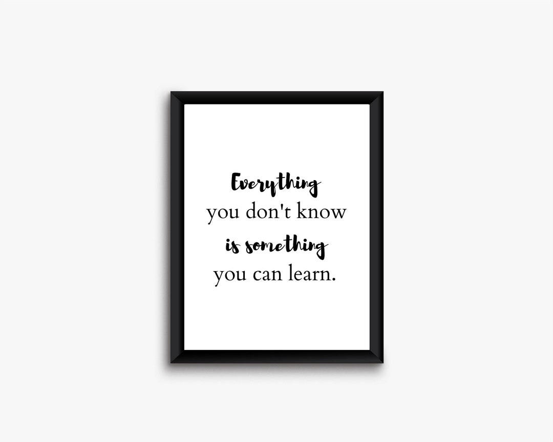 Everything You Don't Know is Something You Can Learn,motivational ...