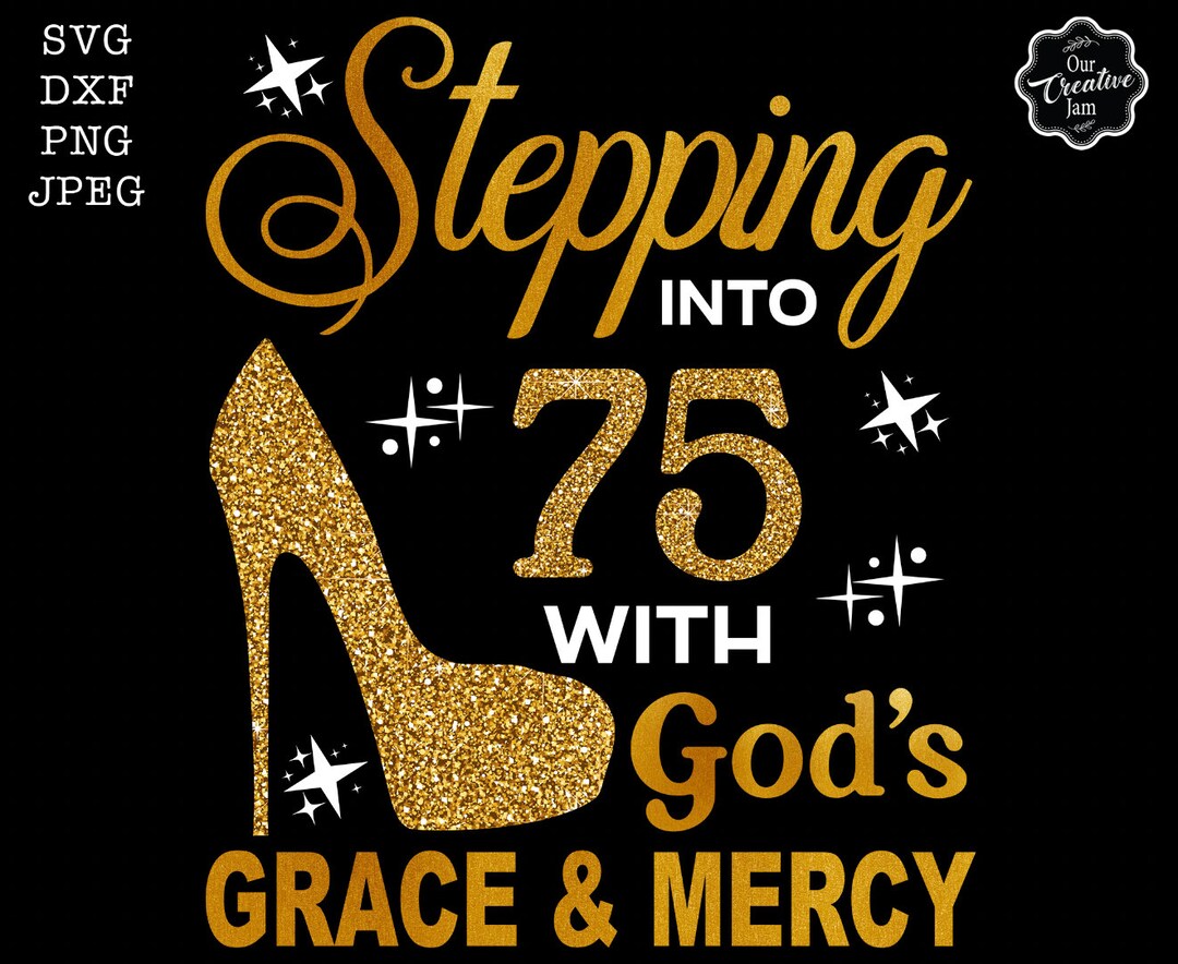 Stepping Into 75 With Gods Grace and Mercy Svg, 75 Birthday Svg, 75 Svg ...