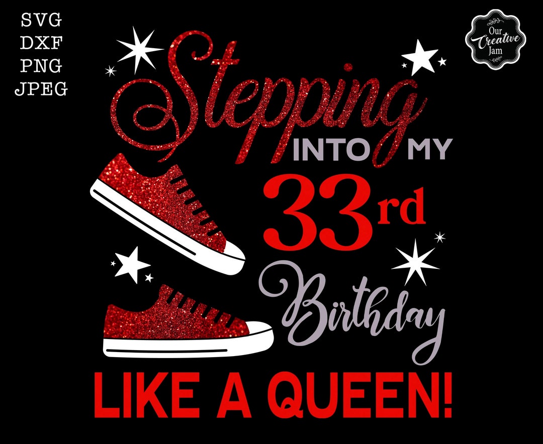 Stepping Into My 33rd Birthday Like a Queen Svg, 33 Birthday Svg, 33 ...