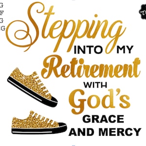 Stepping Into Retirement With God's Grace and Mercy, Retired Svg Files ...
