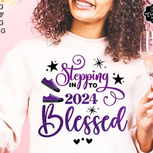 Stepping Into 2024 Blessed Svg, 2024 Svg, Blessed Svg, 2024 Svg Happy ...
