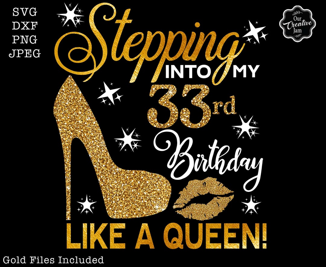 Stepping Into My 33rd Birthday Like a Queen Svg, 33 Birthday Svg, 33 ...