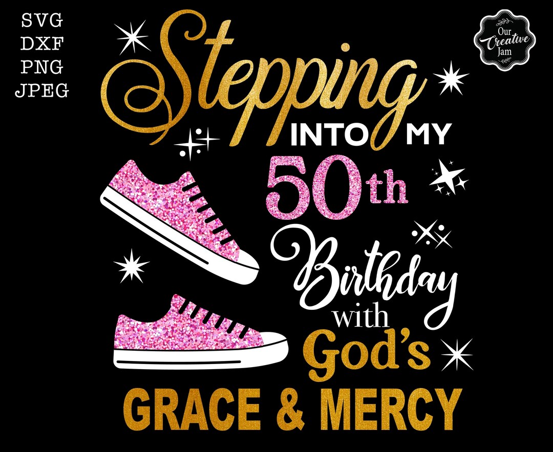 Stepping Into My 50th With God's Grace and Mercy SVG, 50th Birthday Svg, Gods Grace and Mercy ...