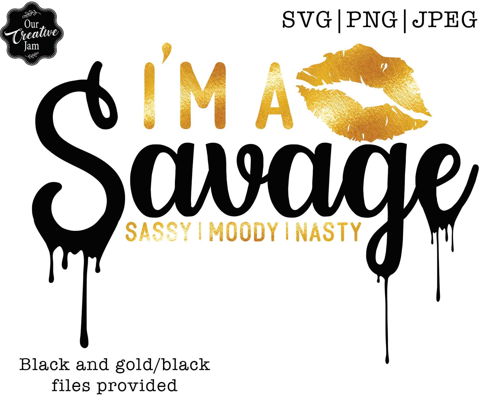 Im a SAVAGE Sassy Moody Nasty SVG savage dripping svg savage | Etsy