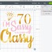 Im 70 Sassy and All Kinds of Classy SVG, Sassy and 70 Svg, 70 and Sassy ...