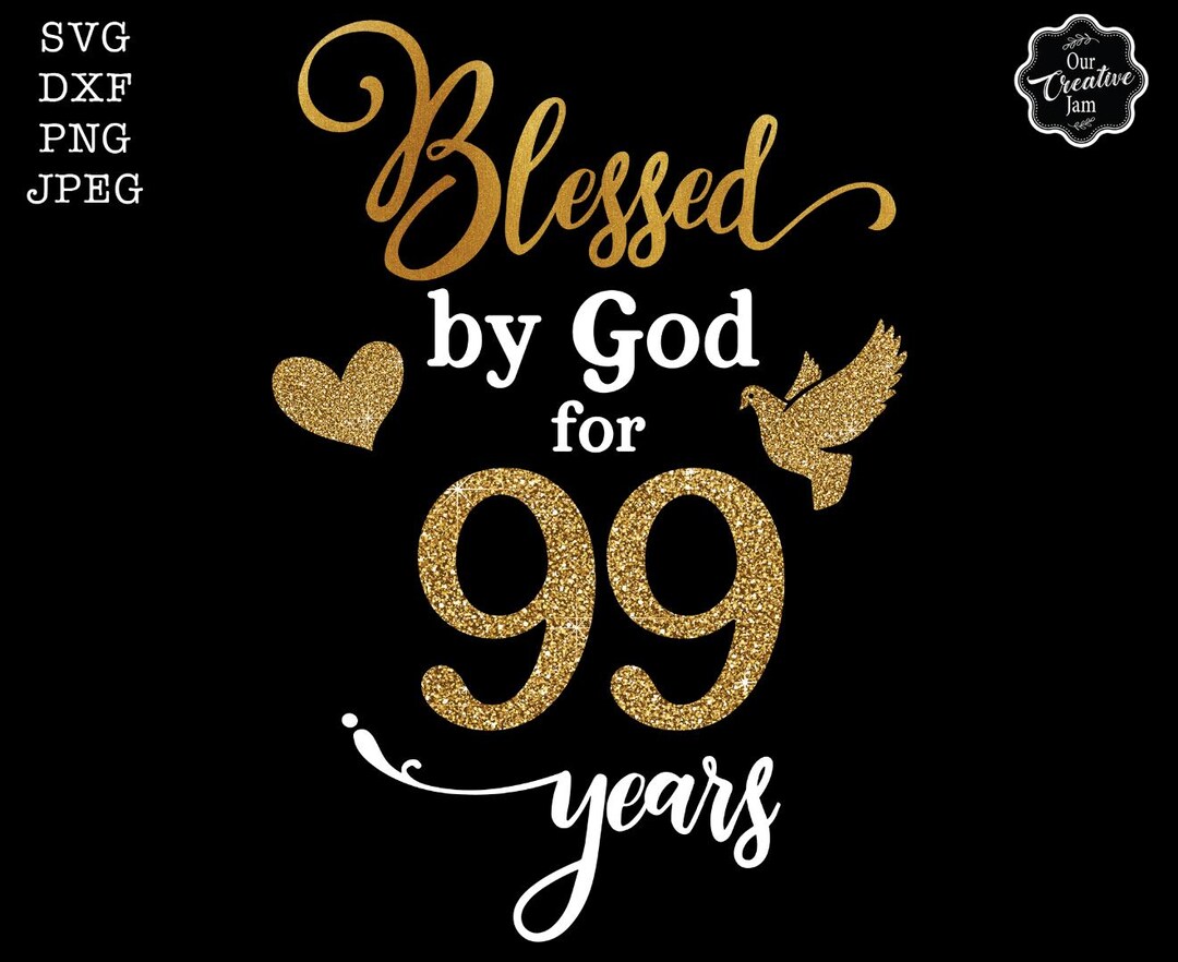 Blessed by God for 99years Svg , 99 Birthday Svg, Celebrating 99th ...