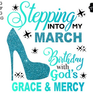 Stepping Into My March Birthday With Gods Grace and Mercy Svg, March ...