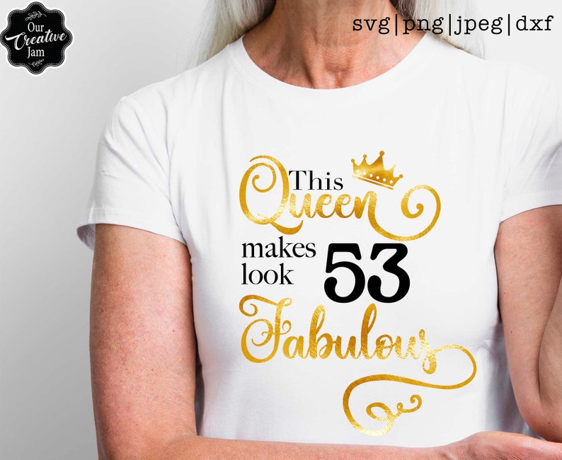 This Queen Makes 53 Look Fabulous Svg 53rd Birthday Svg 53 | Etsy