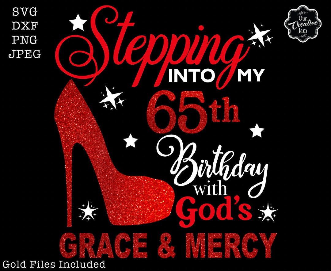 Stepping Into My 65th Birthday With Gods Grace and Mercy Svg, 65 ...