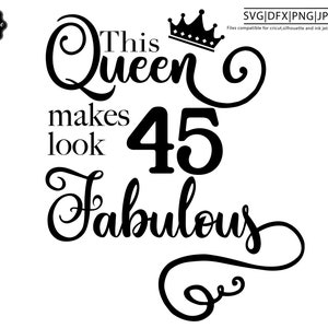 This Queen Makes 45 Look Fabulous Svg,45 and Fabulous Svg,45th Birthday ...