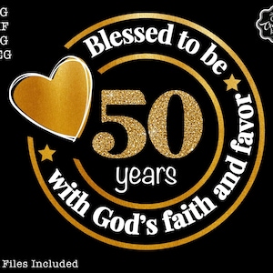 Blessed to Be 50 With God'd Faith and Favor Svg, 50th Svg,50th Birthday ...