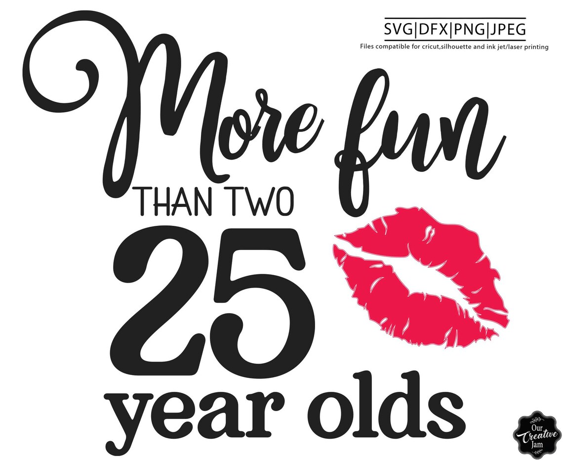 More Fun Than Two 25 Year Olds Svg, More Fun Than 2 Twenty Five Year ...