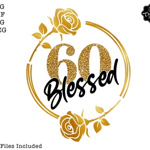 60 Blessed SVG, 60th Birthday Svg, 60 Birthday Cricut File, 60 Grandma ...
