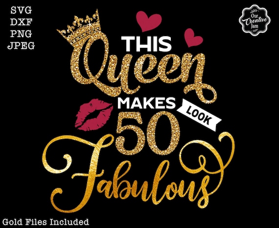 This Queen Makes 50 Look Fabulous Svg50 and Fabulous Svg50th - Etsy