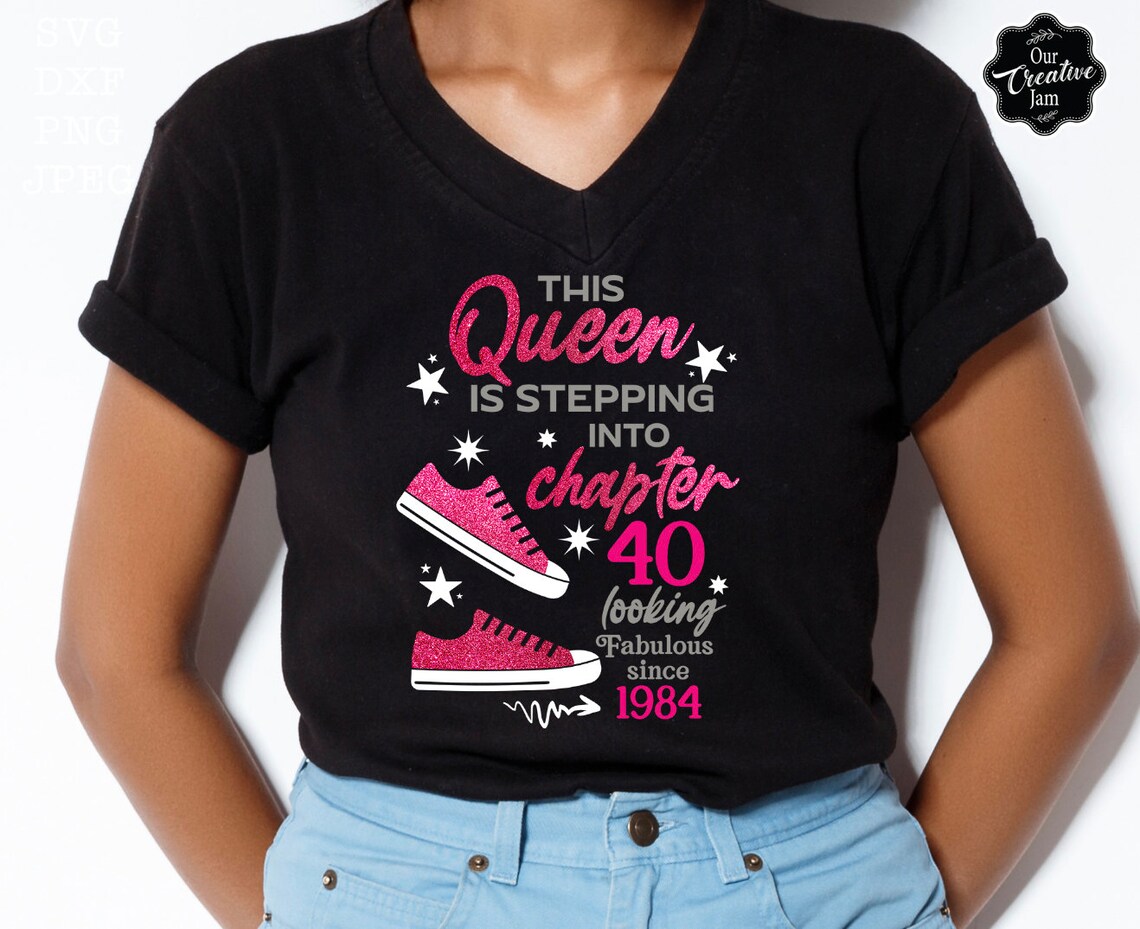 This Queen is Stepping Into Chapter 40 Looking Fabulous Since 1984 Svg ...