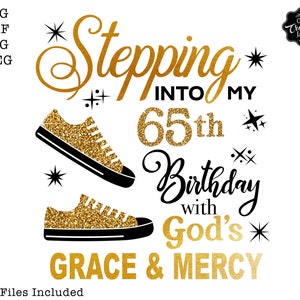 Stepping Into My 65th Birthday With Gods Grace and Mercy Svg, 65 ...