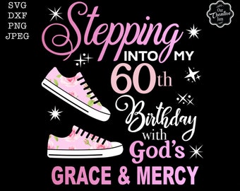 Stepping Into My 60th With God's Grace and Mercy SVG, 60th Birthday Svg, Gods Grace and Mercy ...