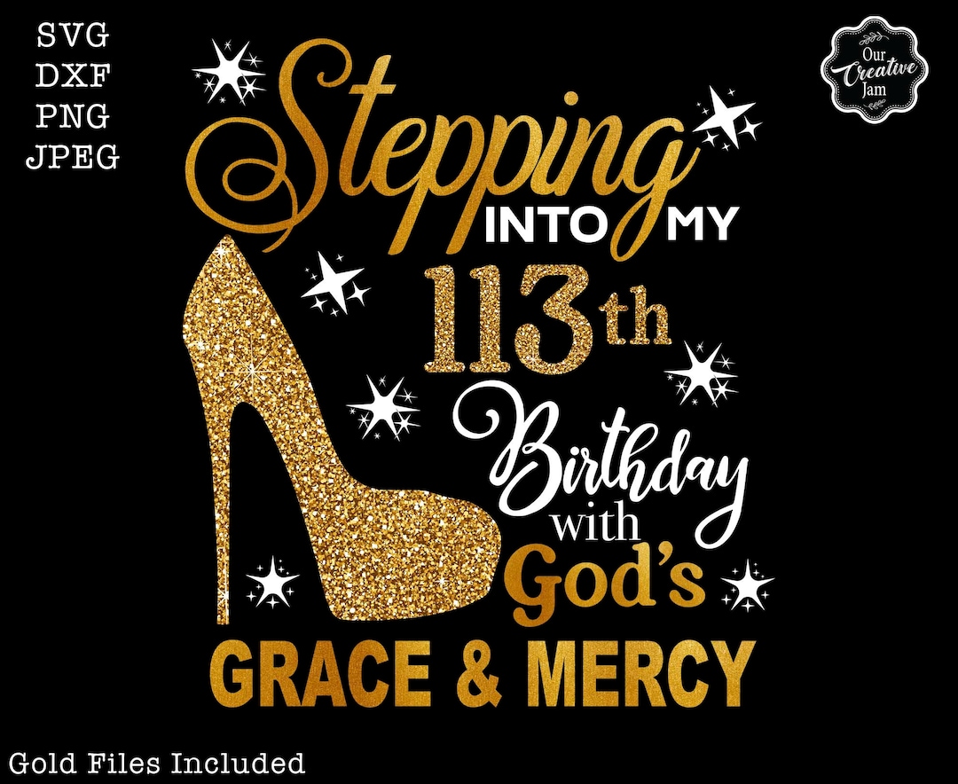 113th Birthday Svg, Stepping Into My 113th Birthday Wit God's Grace and ...