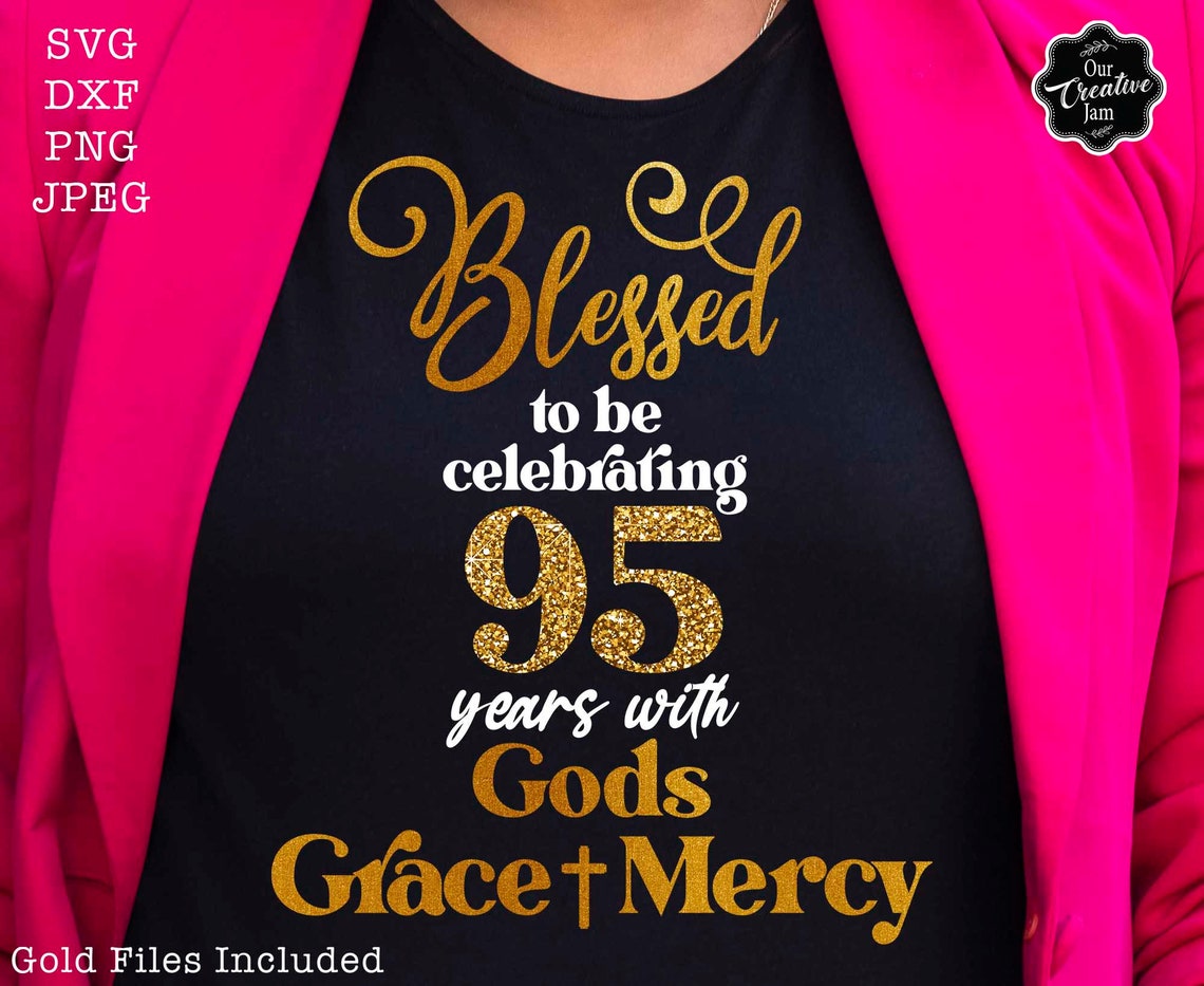 95 Years Old Svg, 95 Birthday Svg, Blessed Birthday Svg, Gods Grace and ...
