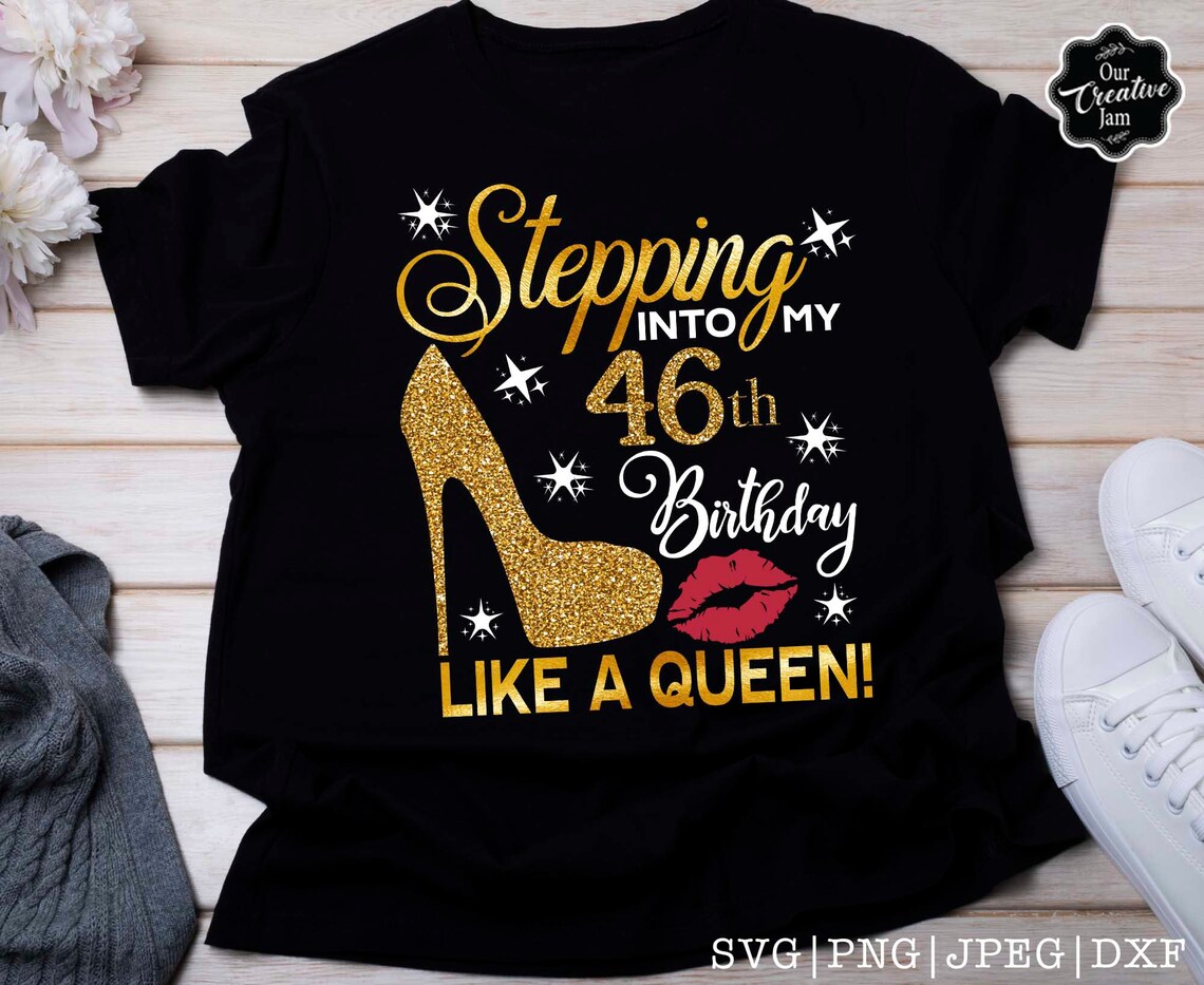 Stepping Into My 46th Like a Queen SVG, 46th Birthday Svg, 46 Birthday ...
