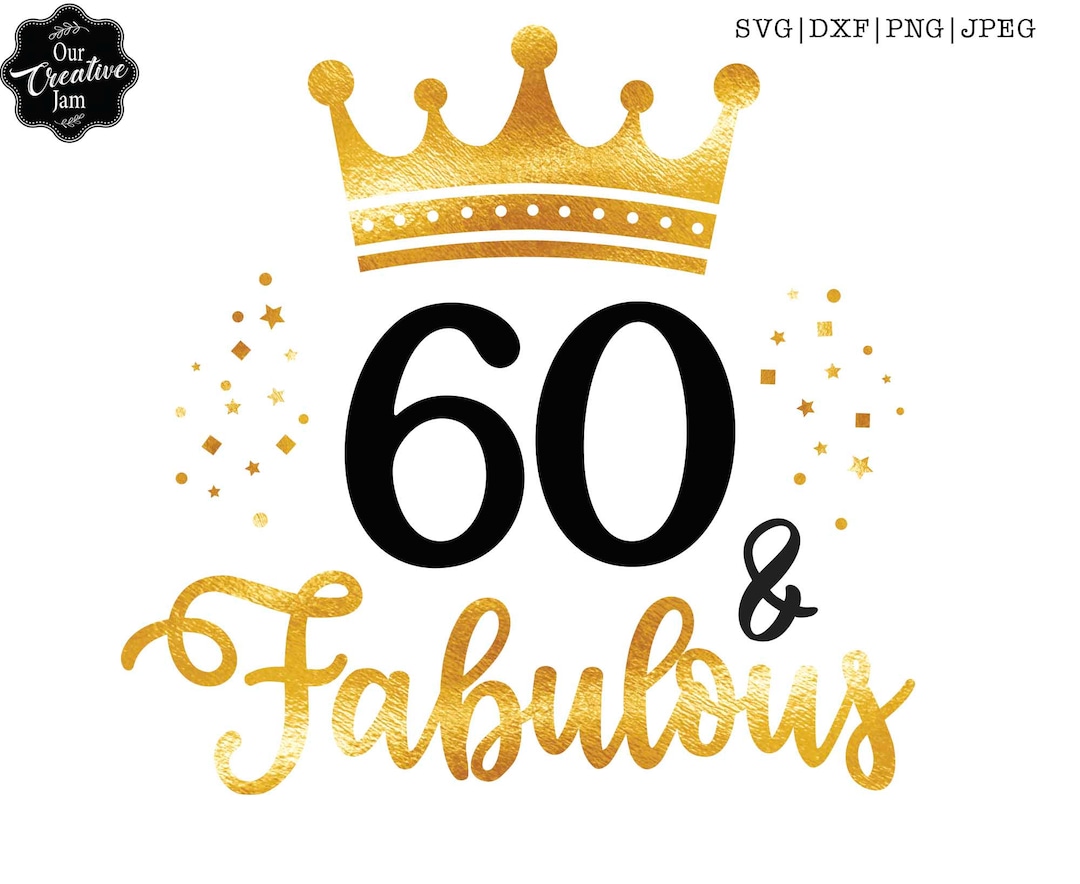 60 and Fabulous Svg, Fabulous at 60 Svg, Sixty and Fabulous Svg, 60th ...